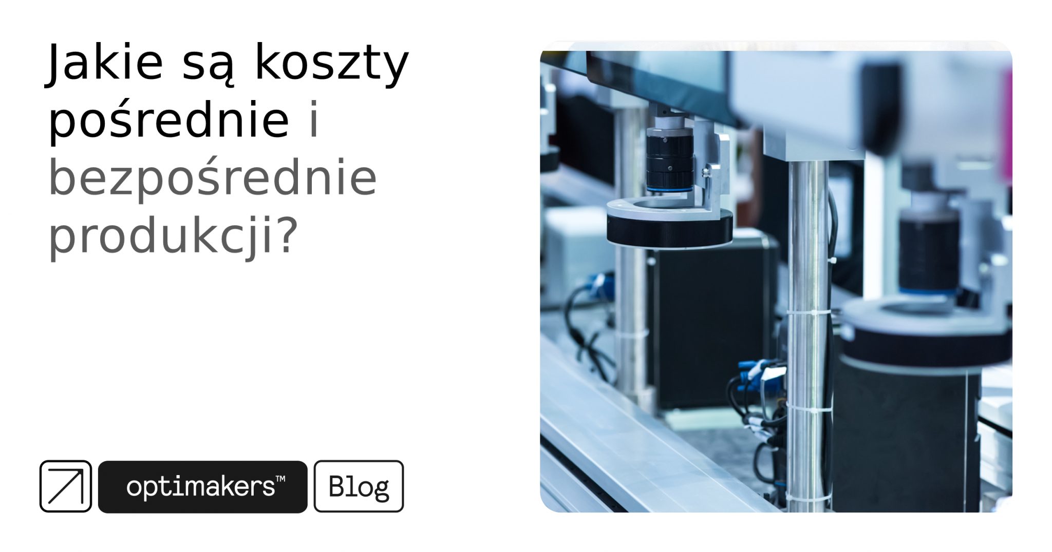 Jakie są koszty pośrednie i bezpośrednie produkcji? - Optimakers